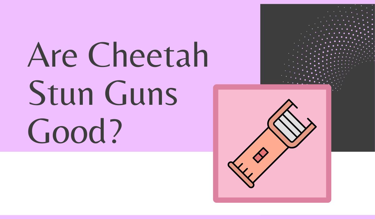 Are Cheetah Stun Guns Good?