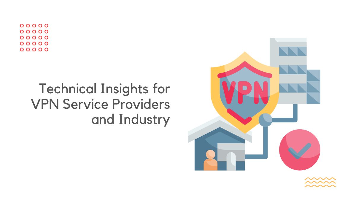 Technical Insights for VPN Service Providers and Industry